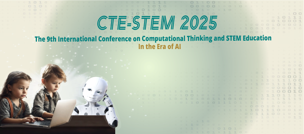 The 9th International Conference on Computational Thinking and STEM Education (CTE-STEM 2025 ...